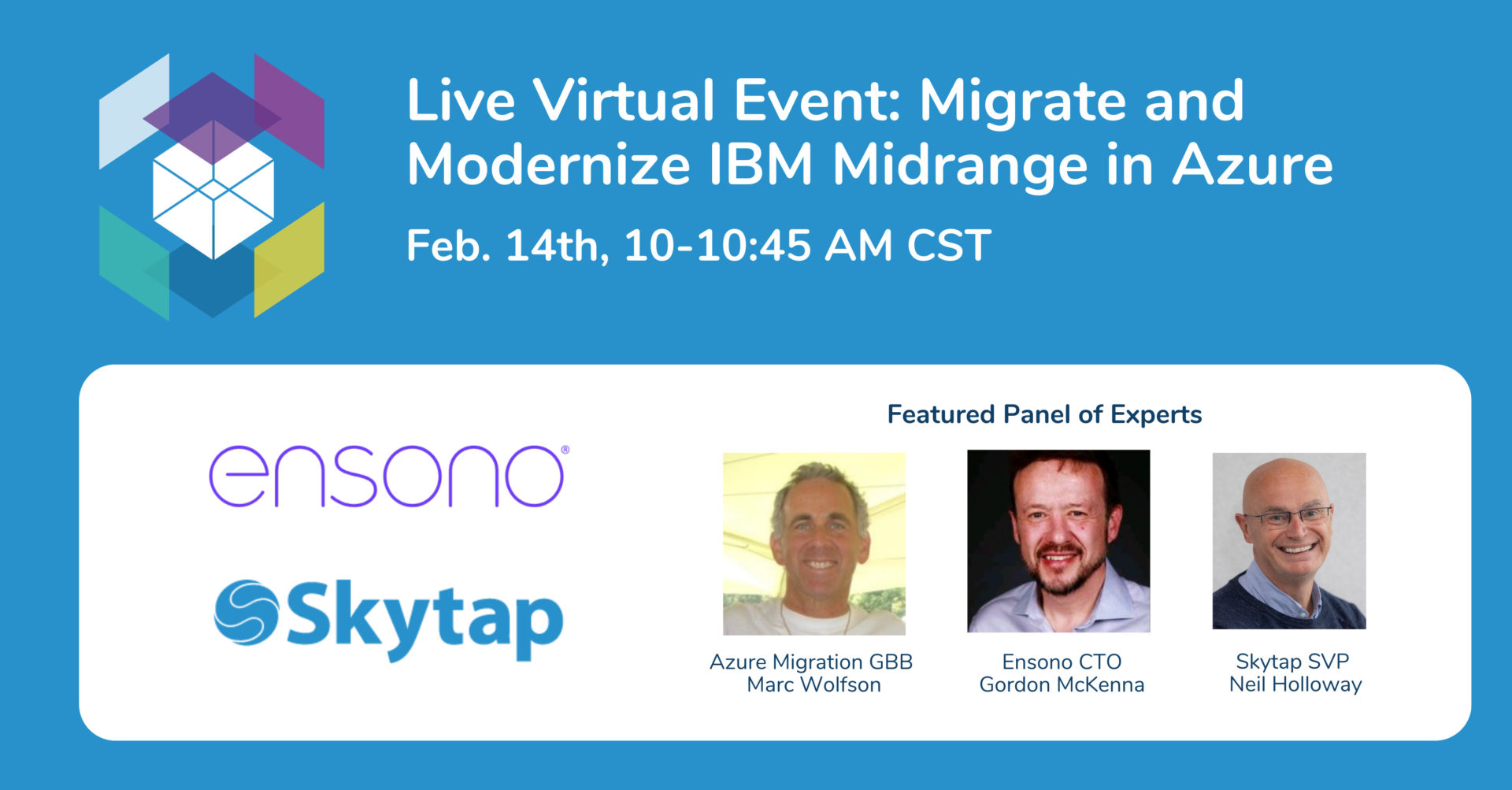Live Virtual Event: Migrate and Modernize IBM Midrange in Azure Live Virtual Event: Migrate and Modernize IBM Midrange in Azure
